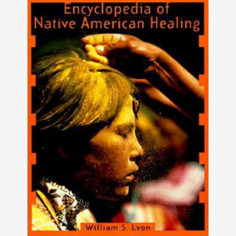 Encyclopedia of Native American Healing by William S. Lyon (Paperback ...