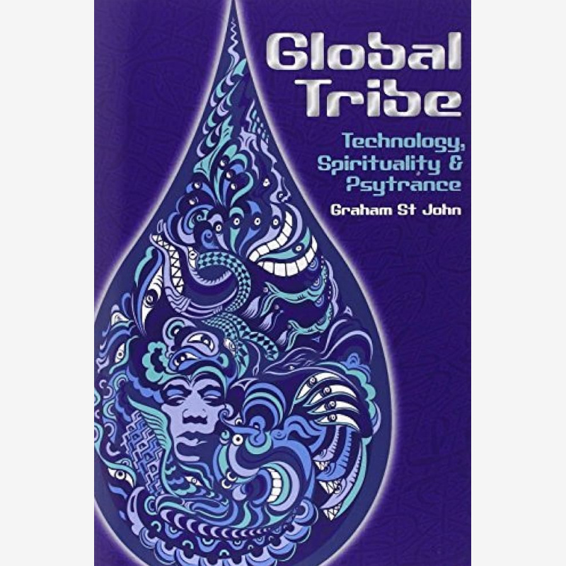 Global Tribe: Technology, Spirituality & Psytrance by Graham St John (Paperback, 2012) | Shaman ...